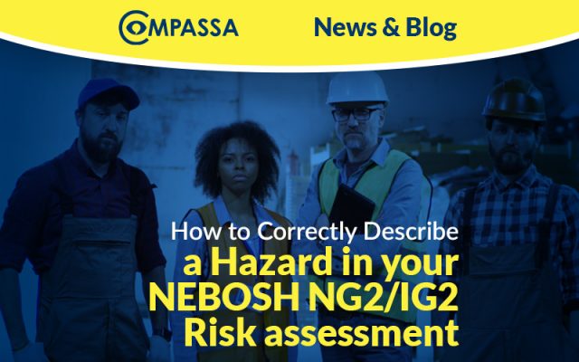 How to Correctly Describe a Hazard in Your NEBOSH NG2/IG2 Risk ...